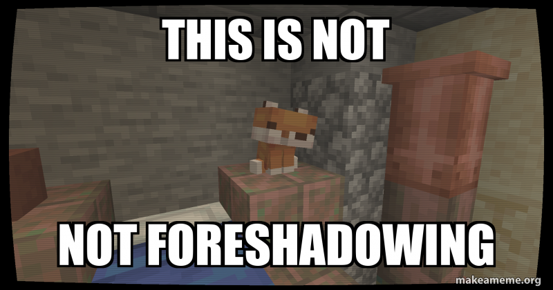 THIS IS NOT NOT FORESHADOWING Meme Generator