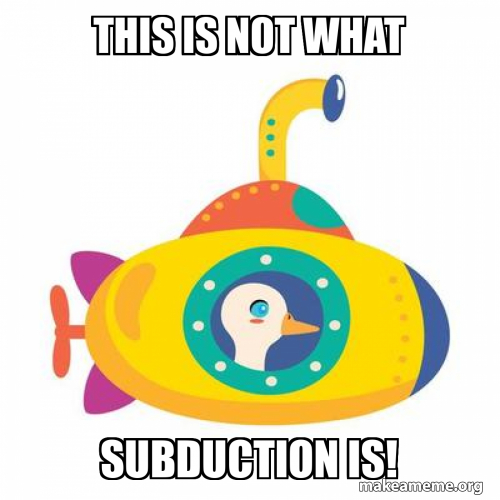 this is not what subduction is! Meme Generator