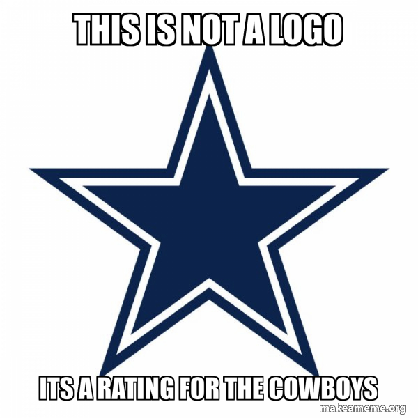 this is not a logo its a rating for the cowboys - Dallas Cowboys Meme ...