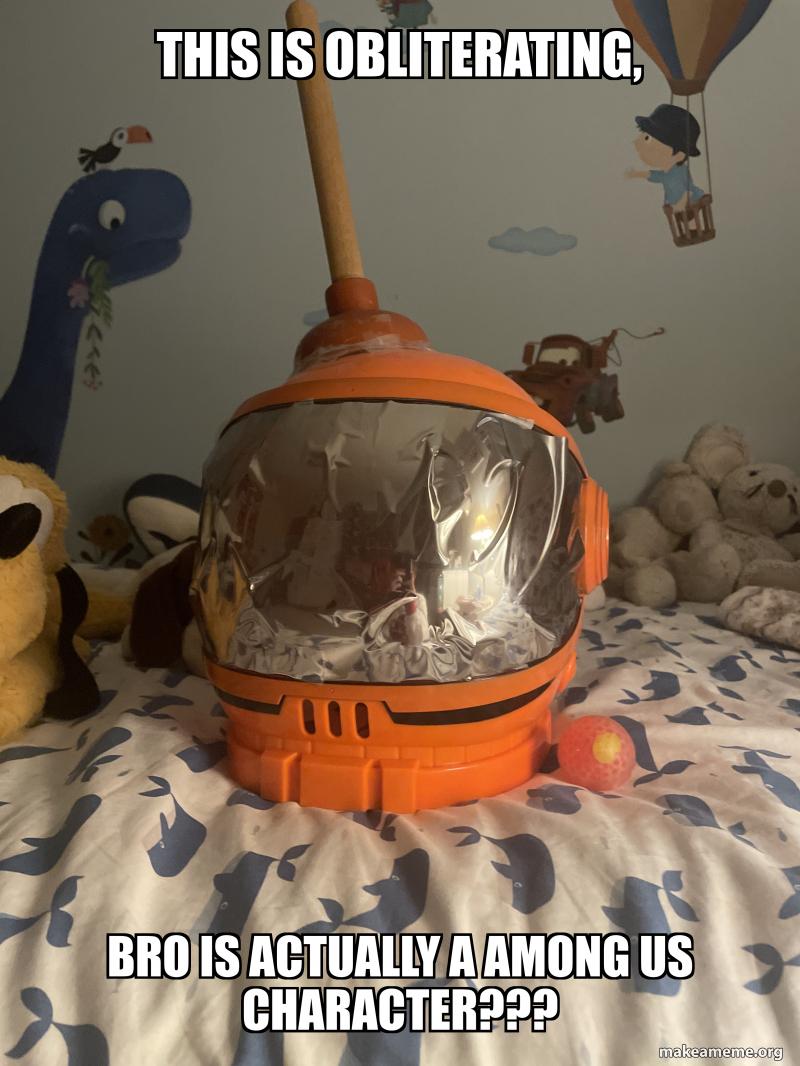 This is obliterating, Bro is actually a among us character??? Meme ...