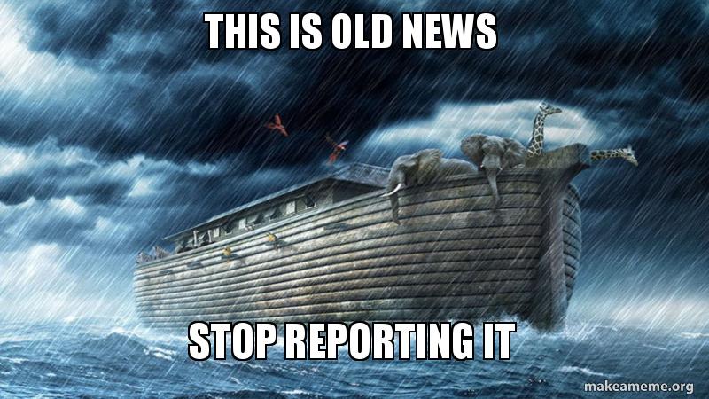 THIS IS OLD NEWS STOP REPORTING IT Meme Generator