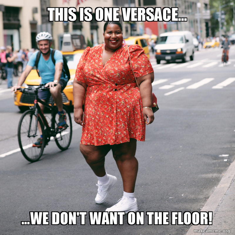 this is one versace... ...we don't want on the floor! Meme Generator