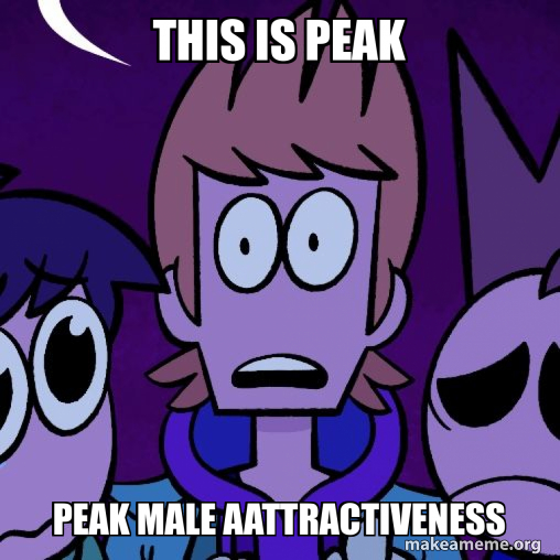 This is peak Peak male aattractiveness Meme Generator