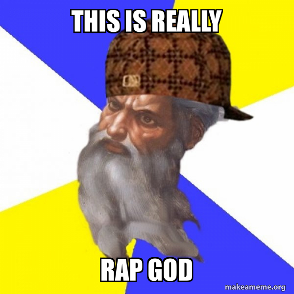 this is really rap god - Scumbag Advice God Meme Generator