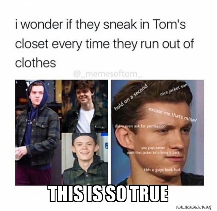 this is so true - tom holland Meme Generator