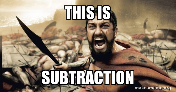 this is subtraction - The 300 Meme Generator