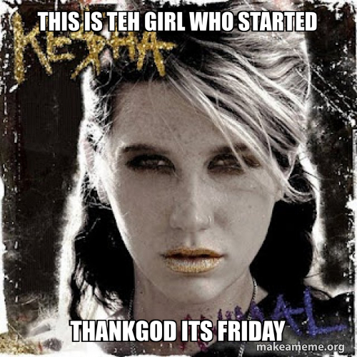 this is teh girl who started thankgod its friday Meme Generator