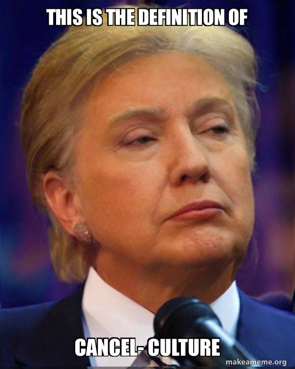 This is the definition of Cancel- culture - Trillary Meme Generator