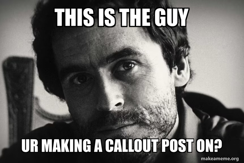 this is the guy ur making a callout post on? Meme Generator