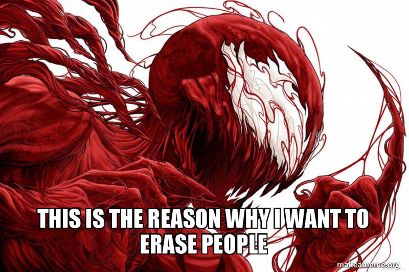 This is the reason why i want to erase people - Reason Why Meme Generator