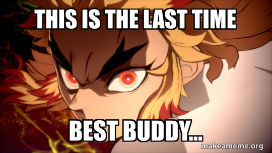 this is the last time best buddy... Meme Generator