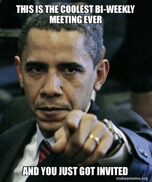this is the coolest bi-weekly meeting ever and you just got invited ...