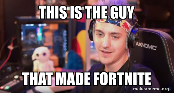 This is the guy That made Fortnite - Ninja Tyler Blevins Meme Generator