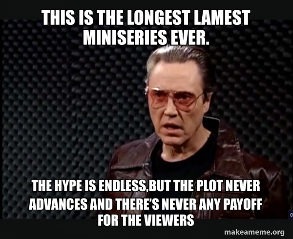 This is the longest lamest miniseries ever. The hype is endless,but the ...