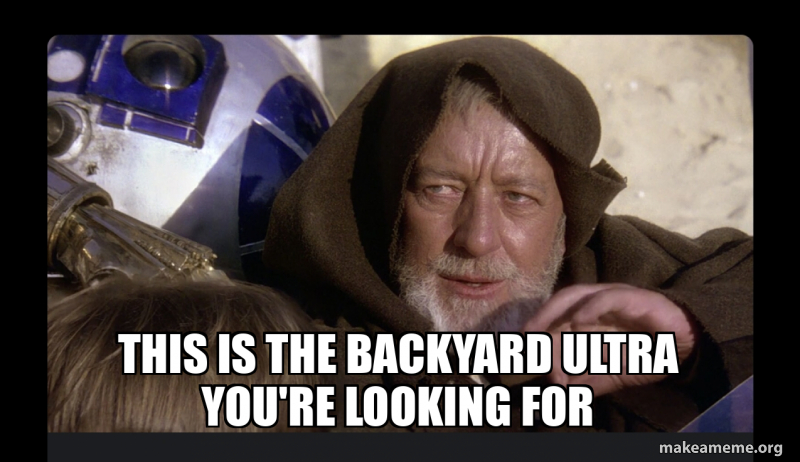 This is the Backyard Ultra you're looking for Meme Generator