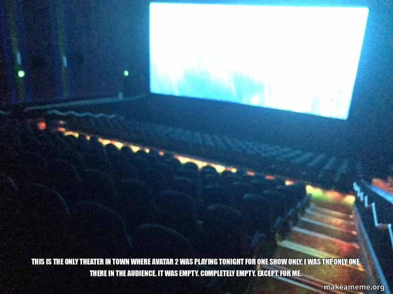 THIS IS THE ONLY THEATER IN TOWN WHERE AVATAR 2 WAS PLAYING TONIGHT FOR ...