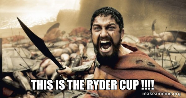 This is the ryder cup !!!! - The 300 Meme Generator