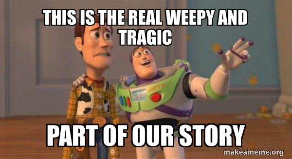 this is the real weepy and tragic part of our story - Buzz and Woody ...
