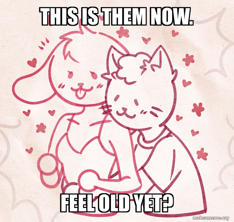 THIS IS THEM NOW. FEEL OLD YET? Meme Generator