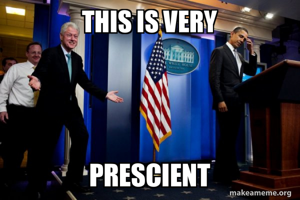 this is very prescient - Inappropriate Timing Bill Clinton Meme Generator