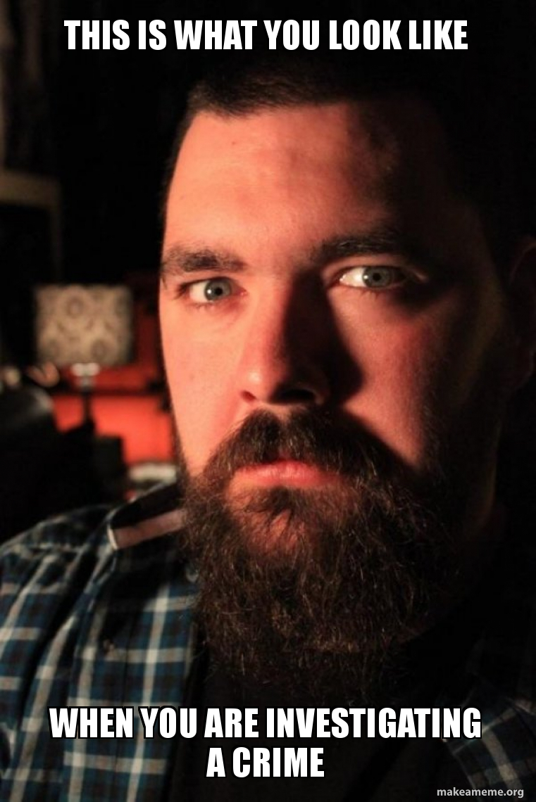 This is what you look like when you are investigating a crime - Good ...