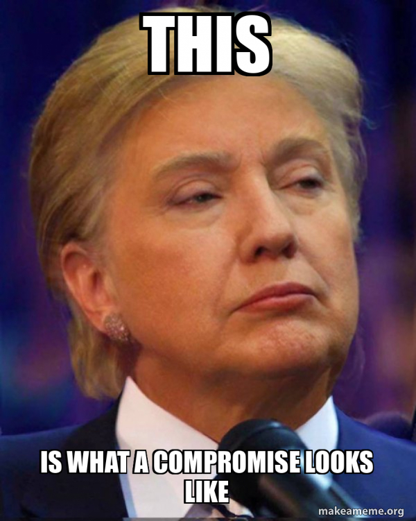 THIS Is what a compromise looks like - Trillary Meme Generator