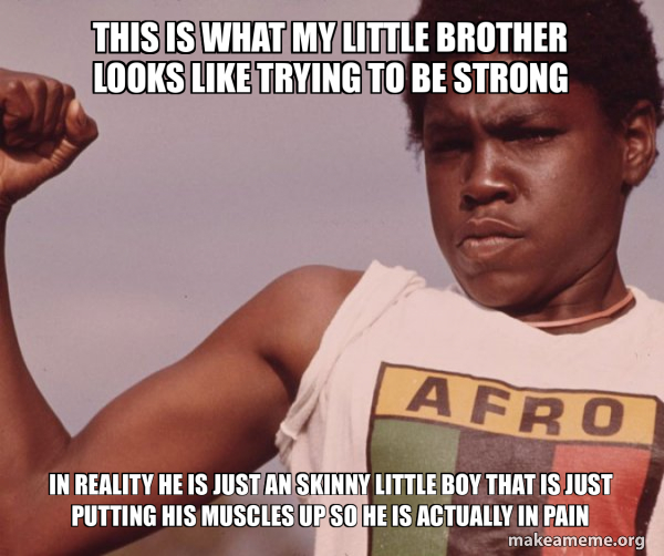 This is what my little brother looks like trying to be strong In ...