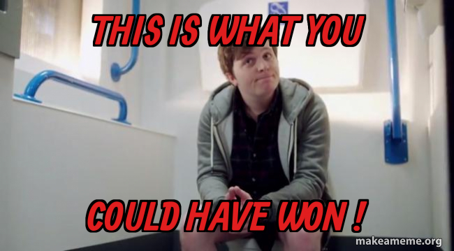 This is what you could have won ! Meme Generator