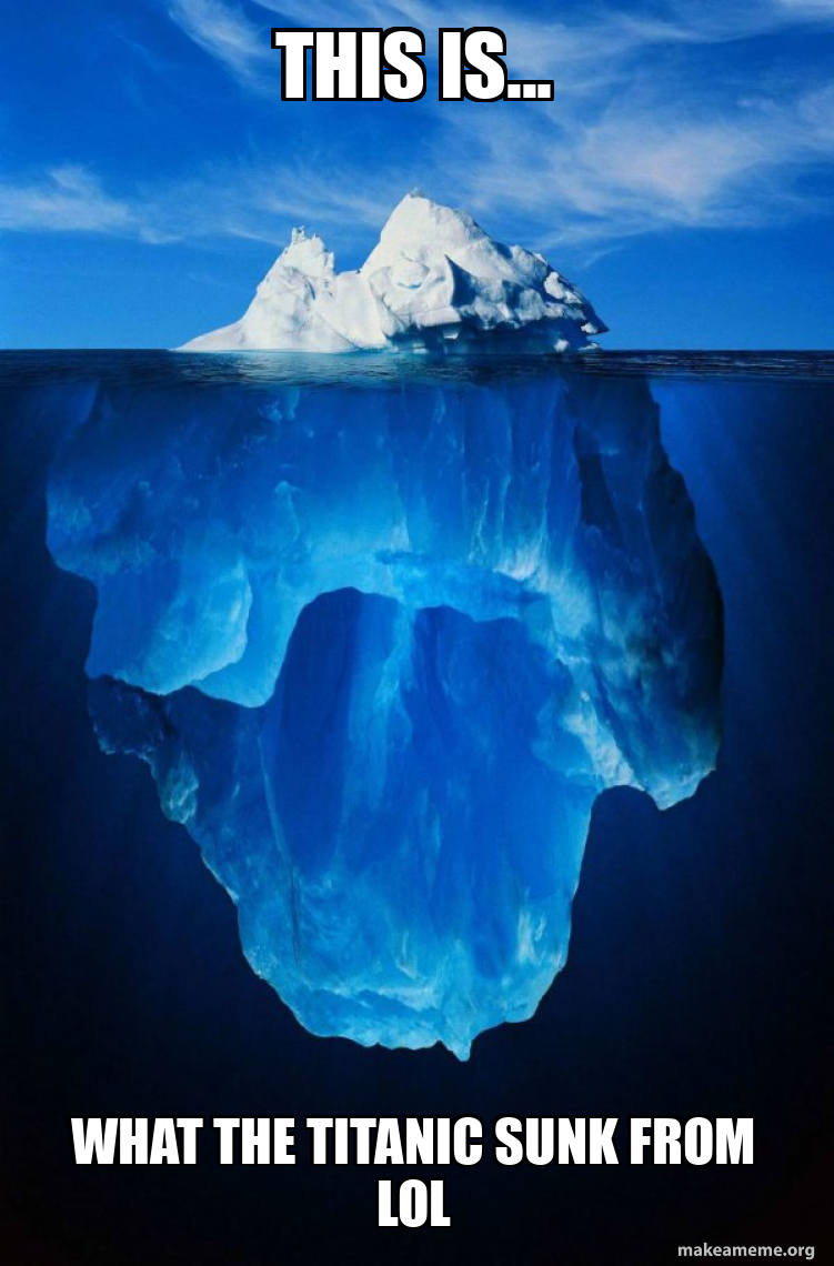 this is... What the titanic sunk from LOL - Iceberg Meme Generator
