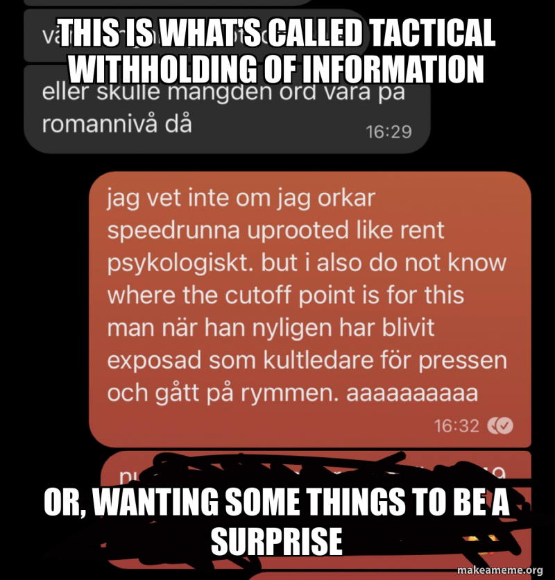 This is what's called tactical withholding of information Or, wanting ...