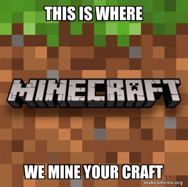 this is where we mine your craft - Minecraft Meme Generator