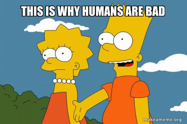 this is why humans are bad - Bart and Lisa Chat Meme Generator