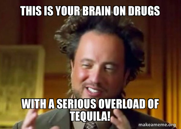 This is your brain on drugs with a serious overload of tequila ...