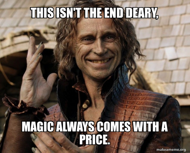 This isn't the end deary, Magic always comes with a price. Meme Generator