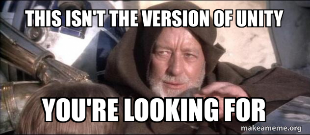 This isn't the version of Unity You're looking for Meme Generator
