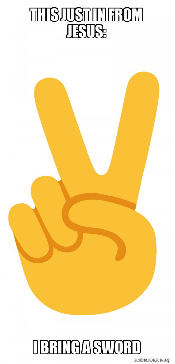this just in from jesus: i bring a sword - Peace Sign Emoji Meme Generator