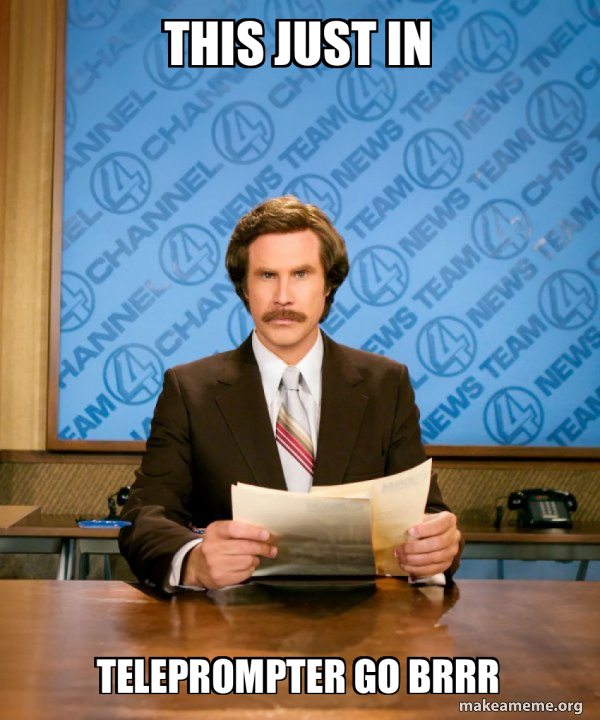 this just in teleprompter go brrr - Breaking News Meme Generator
