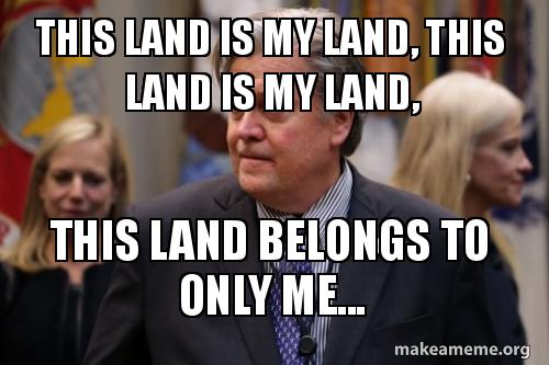 This land is my land, This land is my land, This land belongs to only ...