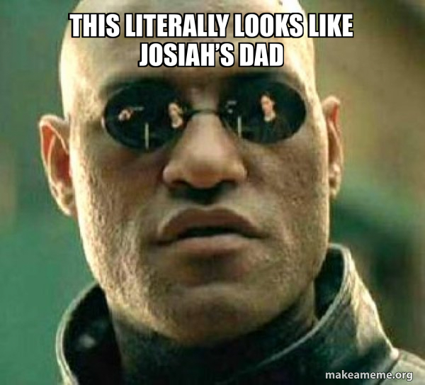 This literally looks like Josiah’s dad - Matrix Morpheus | Make a Meme