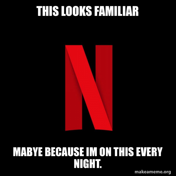 this looks familiar Mabye because im on this every night. - Netflix ...