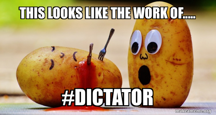 This LOOKS like the work of..... #Dictator Meme Generator