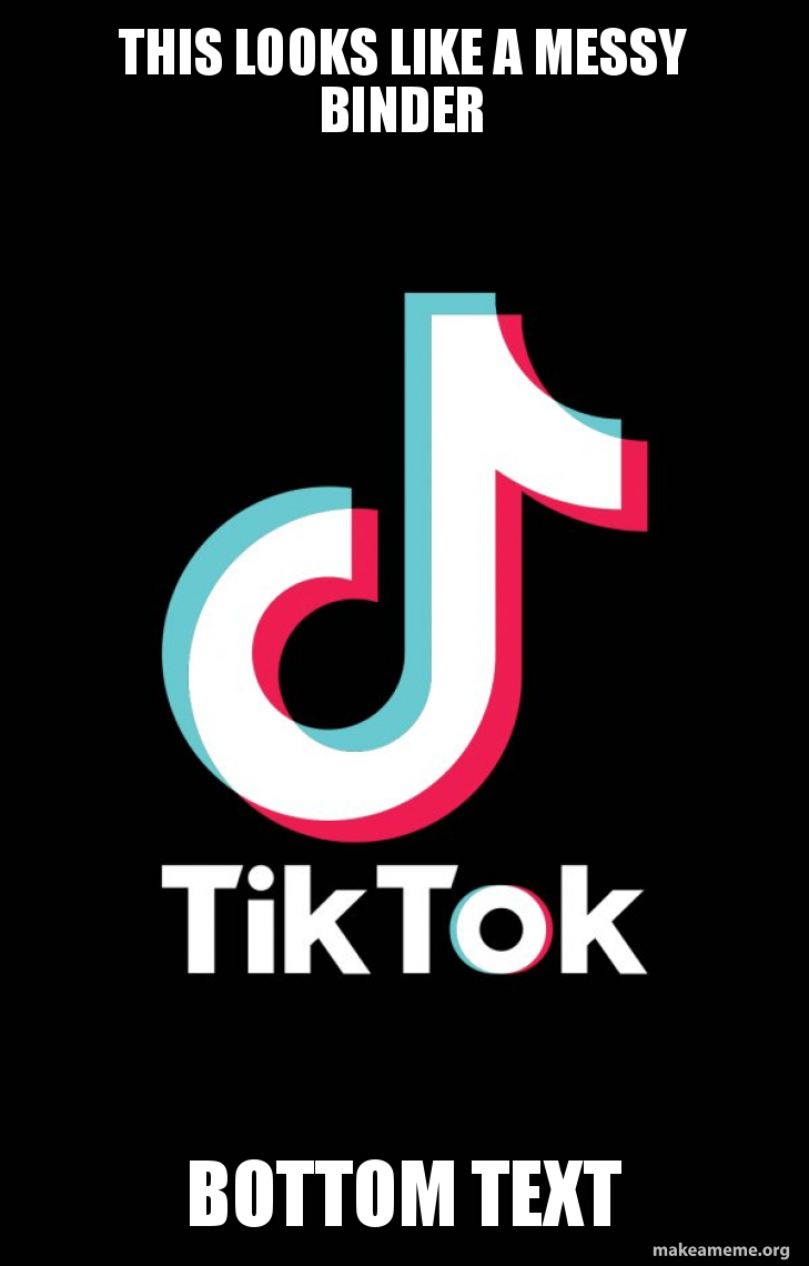 This looks like a messy binder Bottom Text - TikTok Meme Generator