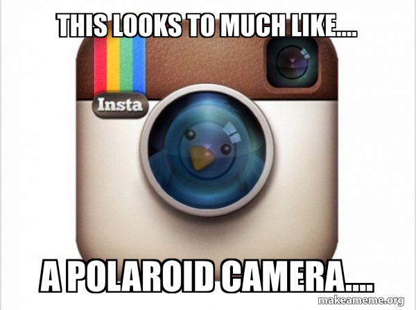 This looks to much like…. A Polaroid camera…. - Instagram twitter Meme ...