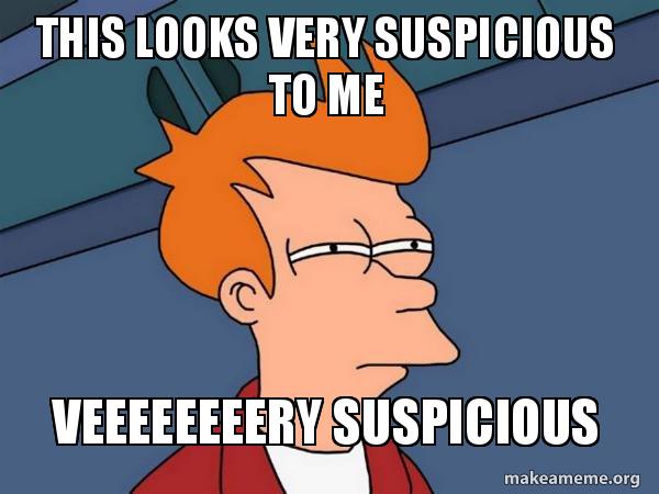this looks very suspicious to me veeeeeeeery suspicious - Futurama Fry ...