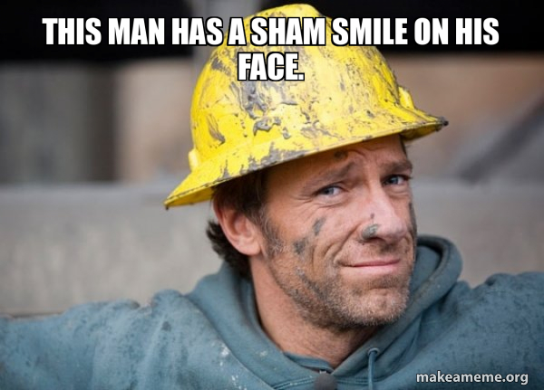 This man has a sham smile on his face. - A Dirty Job Meme Generator
