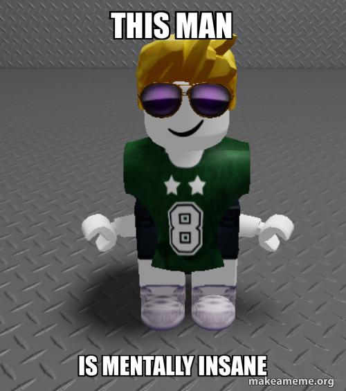 THIS MAN IS MENTALly insane Meme Generator