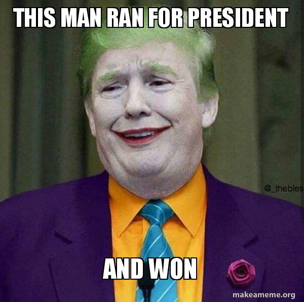 this man ran for president and won - Donald Trump - The Joker Meme ...