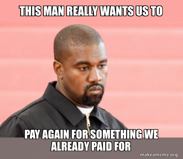 This man really wants us to pay again for something we already paid for ...