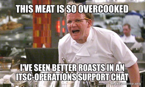 This meat is so overcooked I've seen better roasts in an ITSC ...