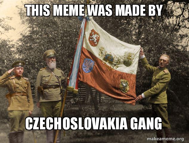 THIS MEME WAS MADE BY CZECHOSLOVAKIA GANG Meme Generator